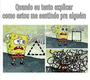 Explicando como me sinto - Memes Engraçados da Internet